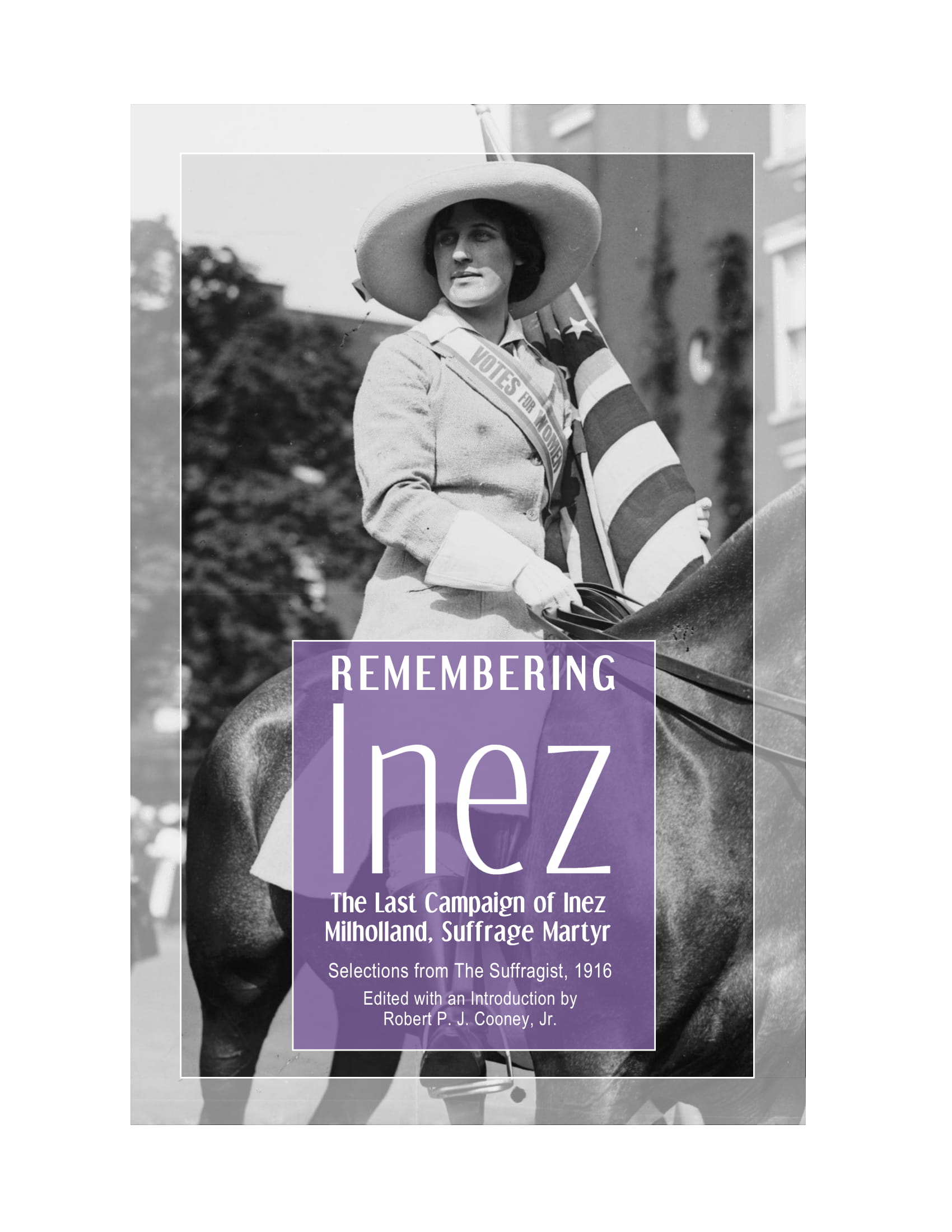 Remembering Inez: The Last Campaign of Inez Milholland, Suffrage Martyr ...